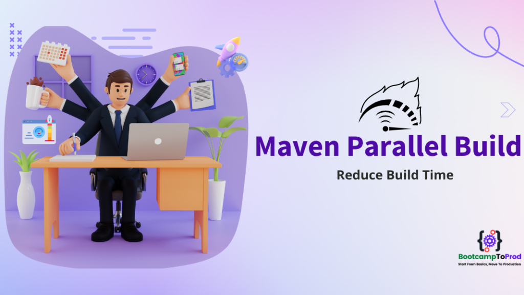 Maven Parallel Build: Reduce Build Time - BootcampToProd