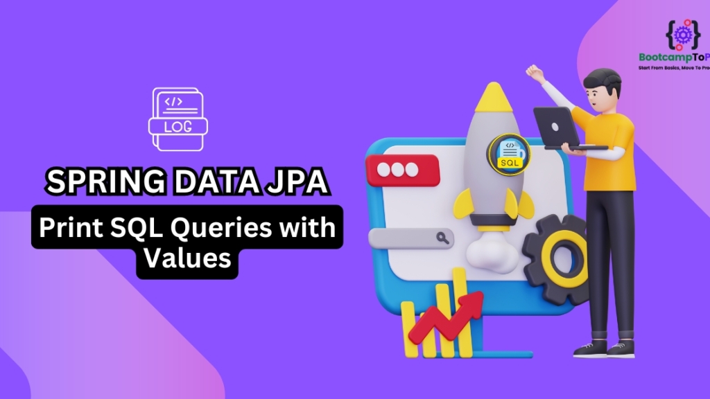 How to Print SQL Queries with Values in Spring Boot with Spring Data JPA - BootcampToProd